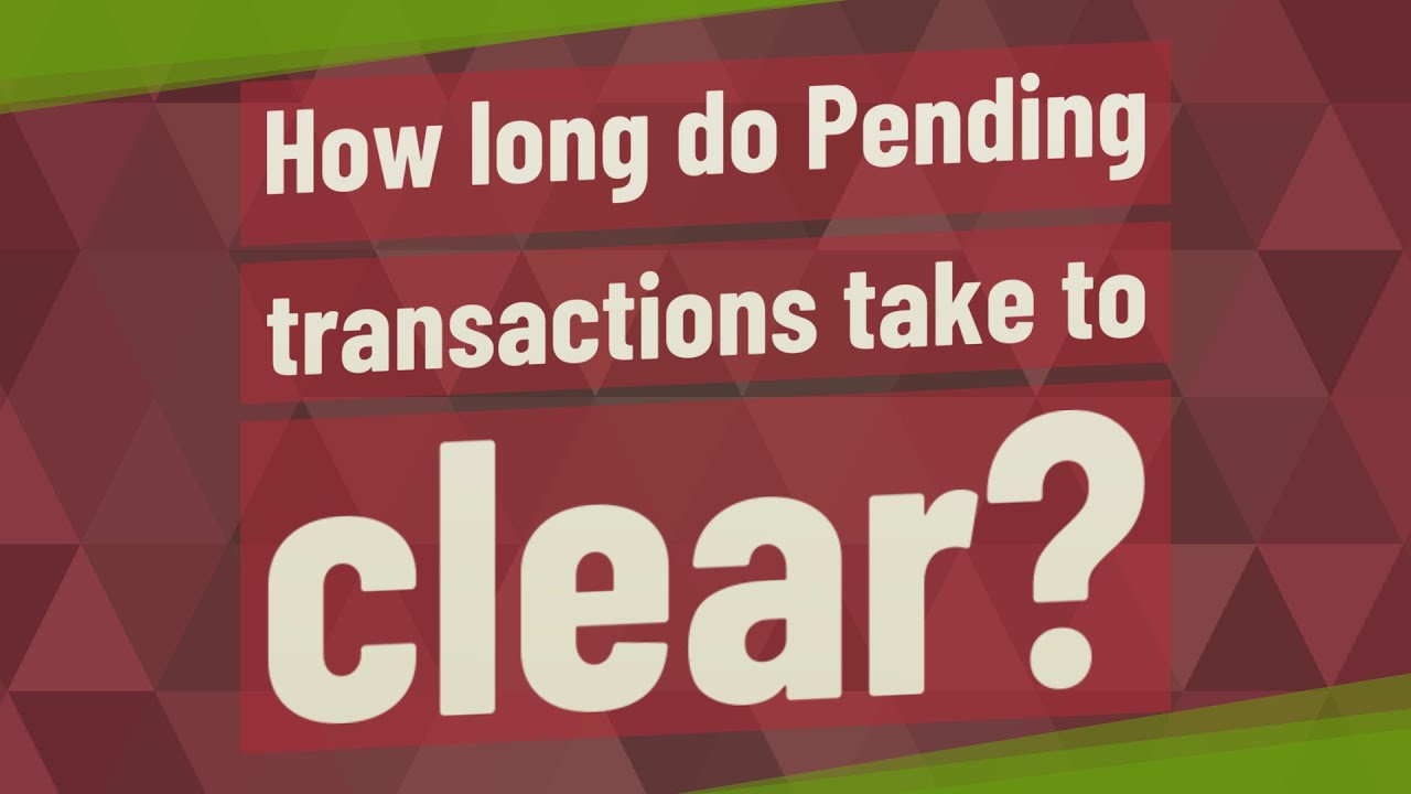 How long do Pending transactions take to clear?