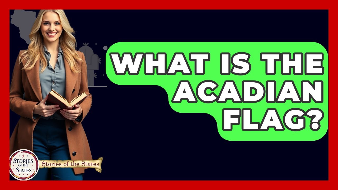 What Is The Acadian Flag? - Stories of the States