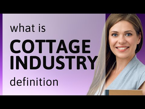 Cottage industry • COTTAGE INDUSTRY meaning