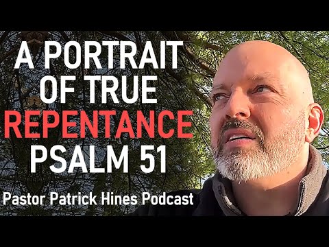 A Portrait of True Repentance / Psalm 51 – Pastor Patrick Hines Podcast ...