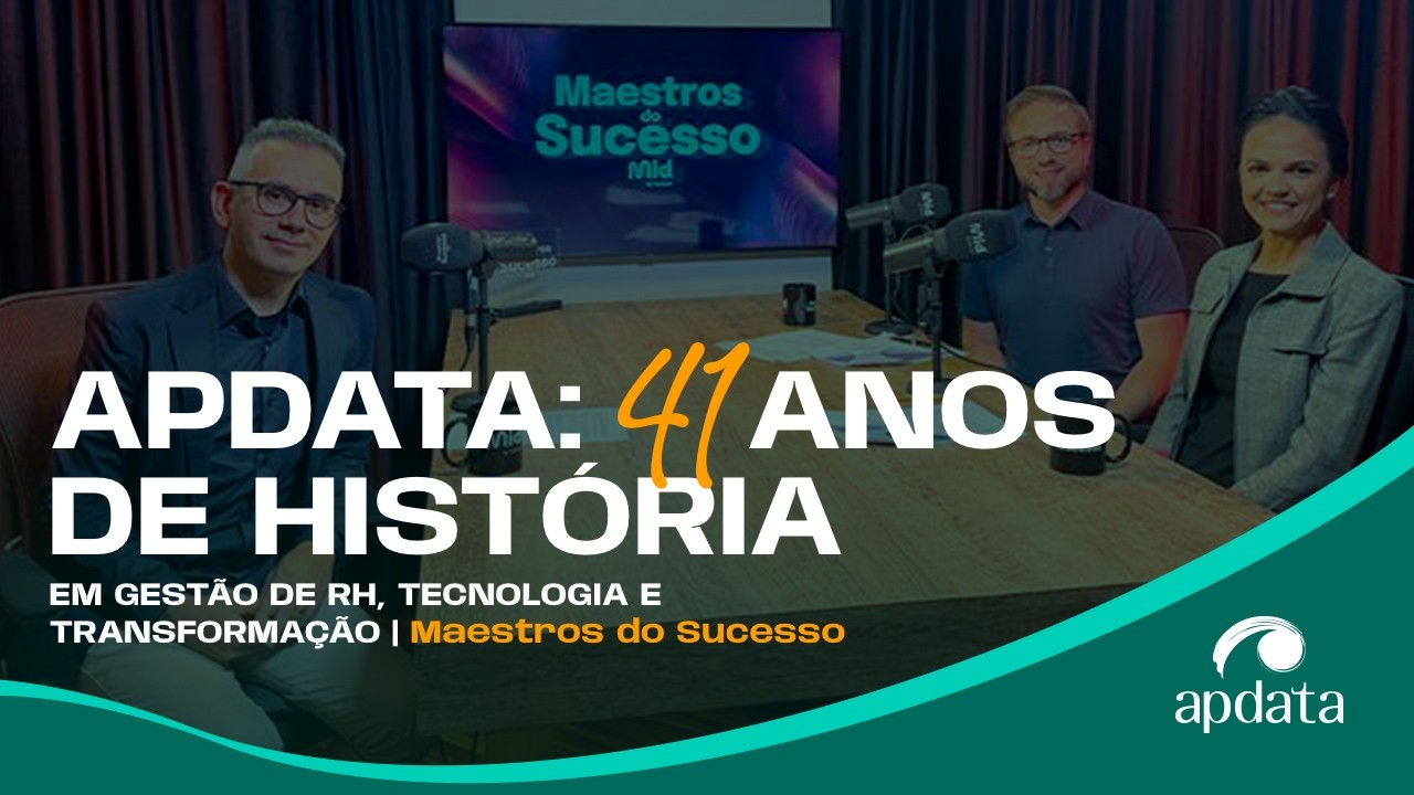 APDATA: 41 ANOS DE HISTÓRIA EM GESTÃO DE RH, TECNOLOGIA E TRANSFORMAÇÃO | Maestros do Sucesso