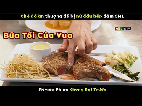 Đây chính là bữa tối của Vua Chúa - review phim Không Đặt Trước
