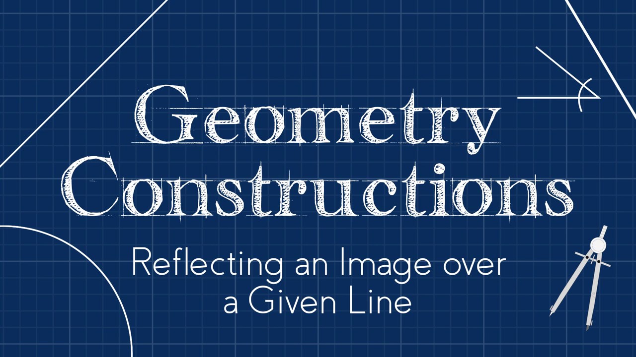 Reflecting Over a Line | Geometry Constructions