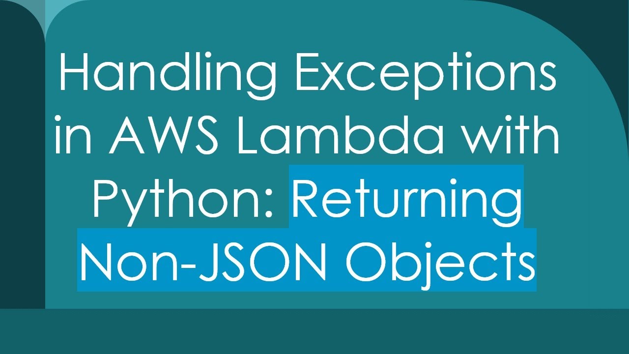 Handling Exceptions in AWS Lambda with Python: Returning Non-JSON Objects