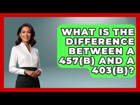 What Is The Difference Between A 457(b) And A 403(b)? - Get Retirement Help