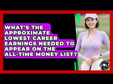 What's The Approximate Lowest Career Earnings Needed To Appear On The All-Time Money List?