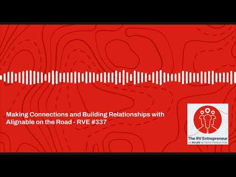 Making Connections and Building Relationships with Alignable on the Road - RVE #337 - RVE #337