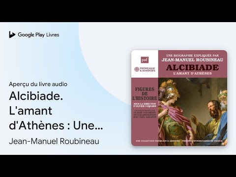 Alcibiade. L'amant d'Athènes : Une biographie… de Jean-Manuel Roubineau · Extrait du livre audio