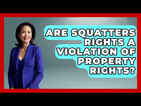 Are Squatters Rights A Violation Of Property Rights? - Your Civil Rights Guide
