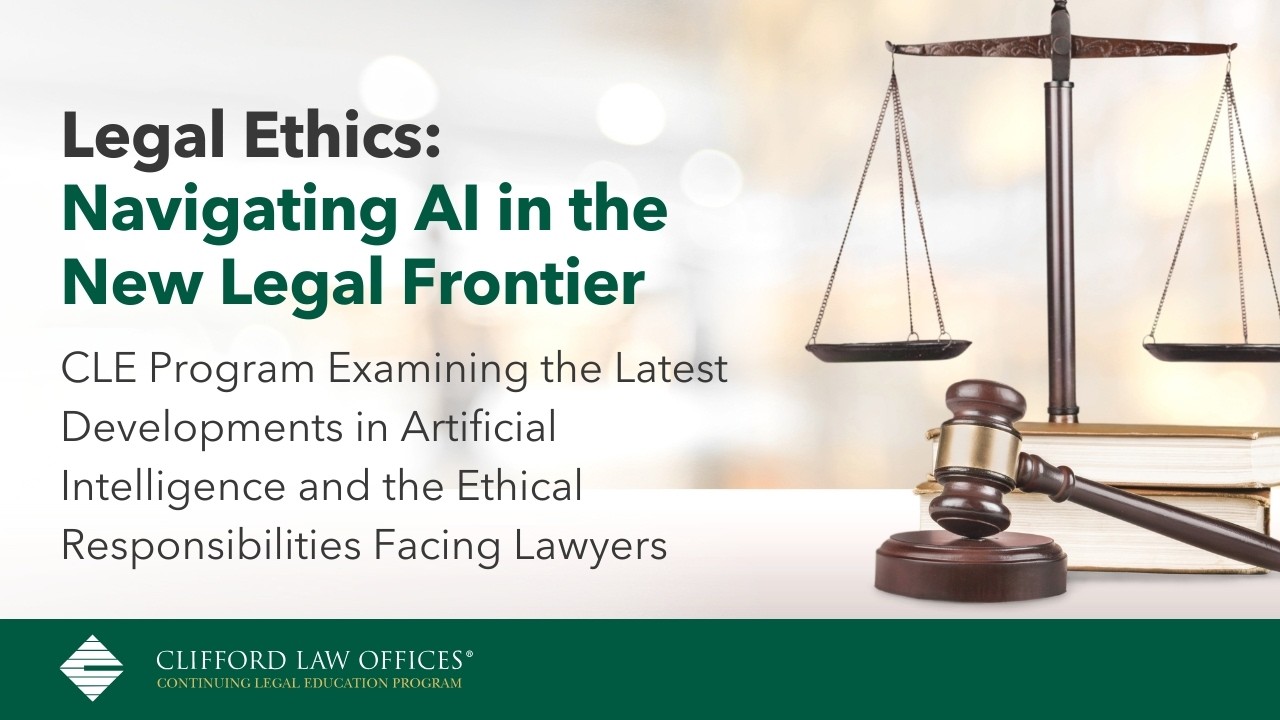 Legal Ethics: Navigating AI in the New Legal Frontier | Clifford Law Offices CLE
