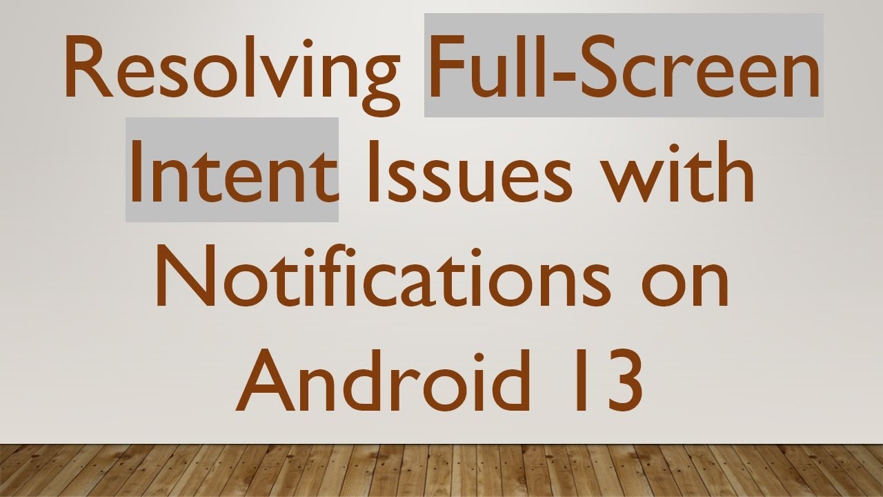 Resolving Full-Screen Intent Issues with Notifications on Android 13