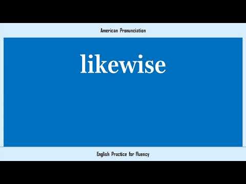 likewise, How to Say or Pronounce LIKEWISE in American, British, Australian English