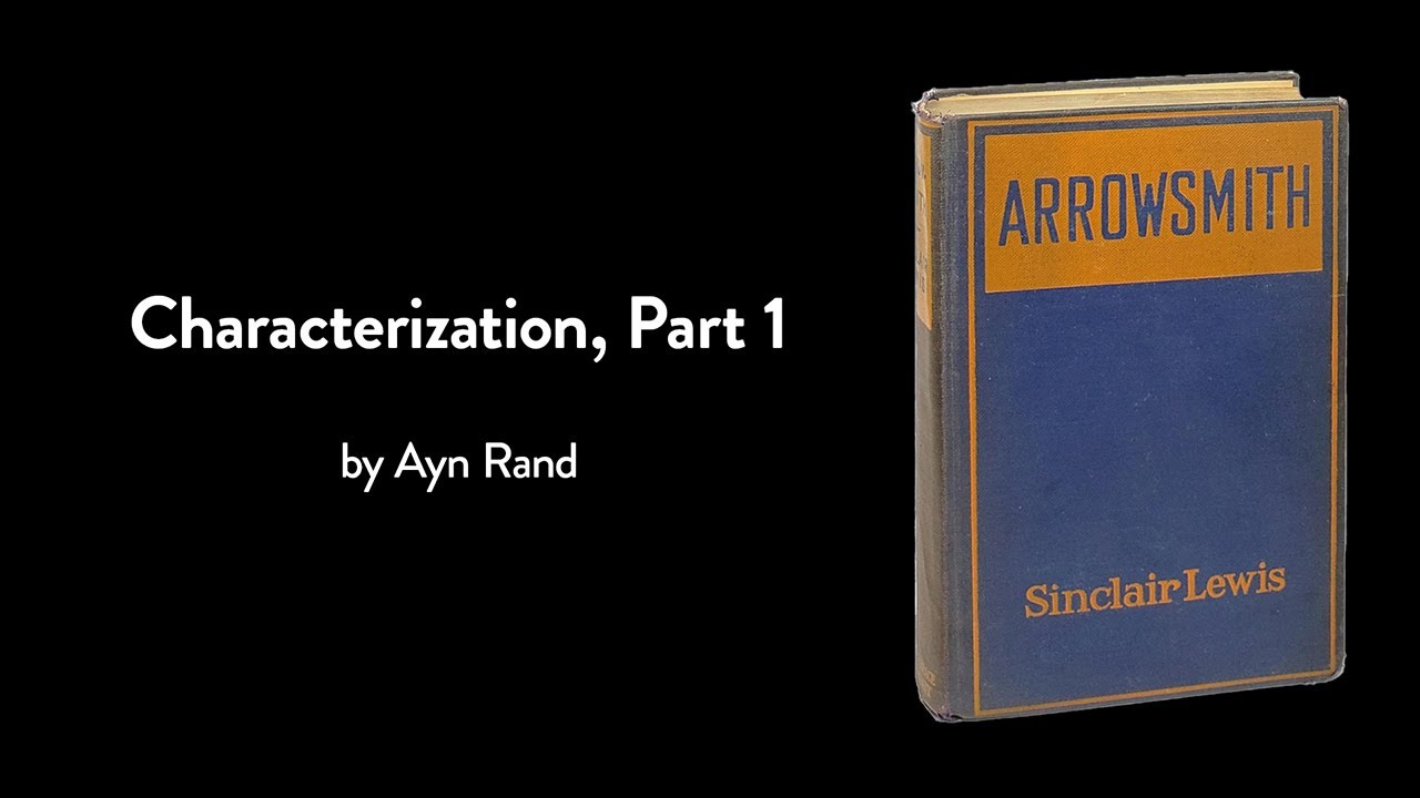 Characterization, Part 1 by Ayn Rand (Fiction Writing 06)