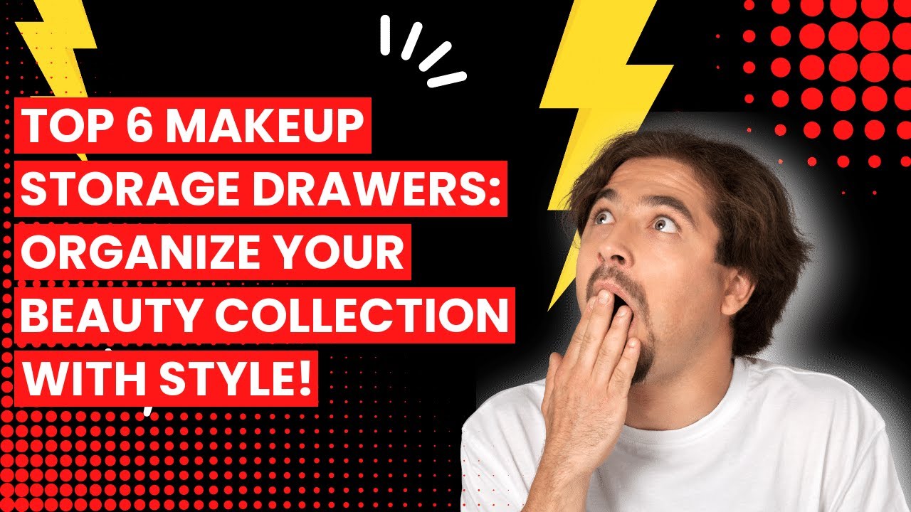Makeup storage drawers: Top 6 Makeup Storage Drawers: Organize Your Beauty Collection with Style! 🔥