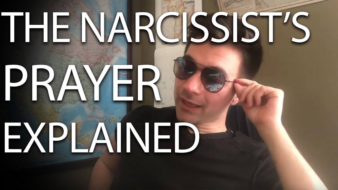The Narcissist’s prayer EXPLAINED