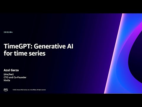 AWS re:Invent 2023 - TimeGPT: Generative AI for time series (IDE204)