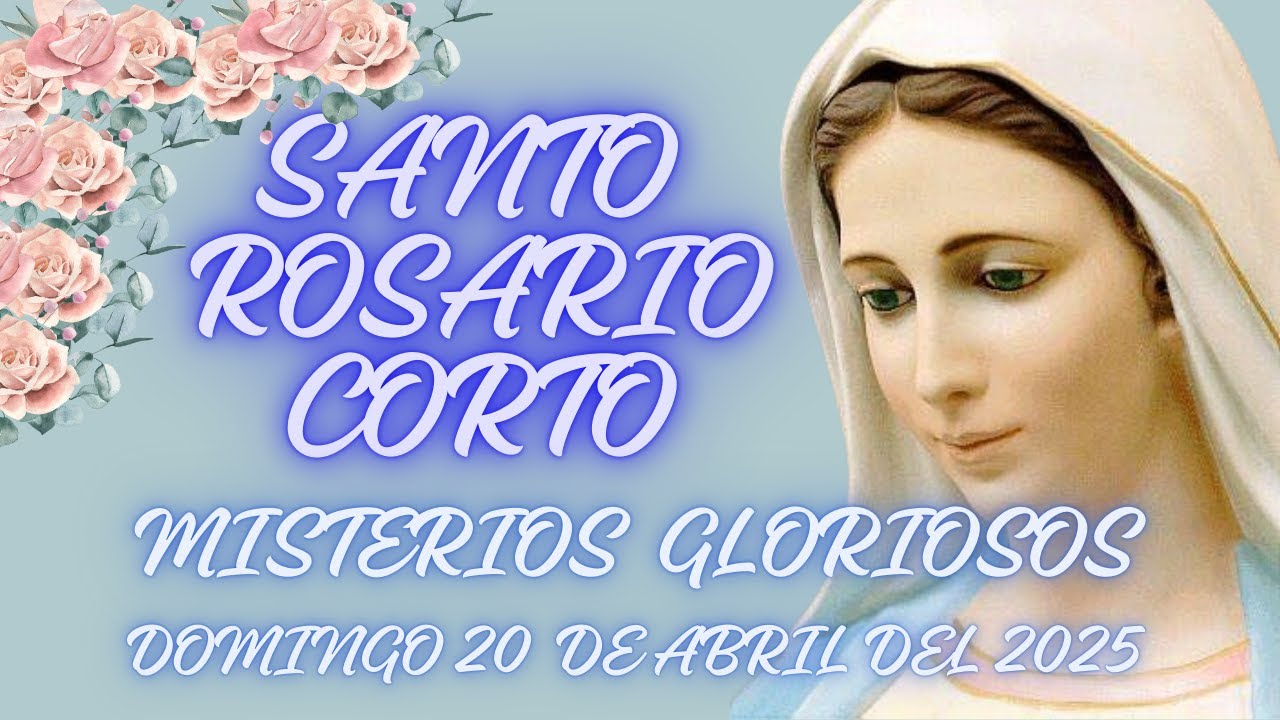 SANTO ROSARIO CORTO DE HOY DOMINGO 20 DE ABRIL DEL 2025 / MISTERIOS GLORIOSOS