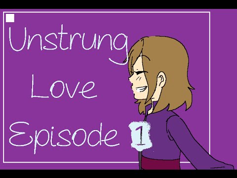 Unstrung Love - Unstrung Love Episode One