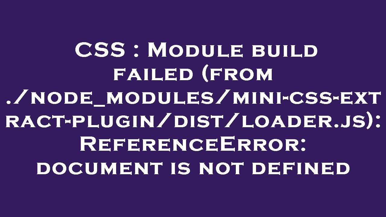 CSS : Module build failed (from ./node_modules/mini-css-extract-plugin/dist/loader.js): ReferenceErr
