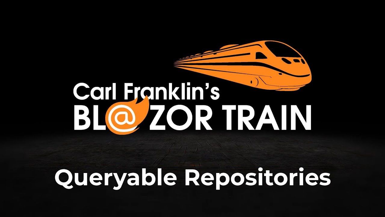Queryable Repositories:  Carl Franklin's Blazor Train Ep 76