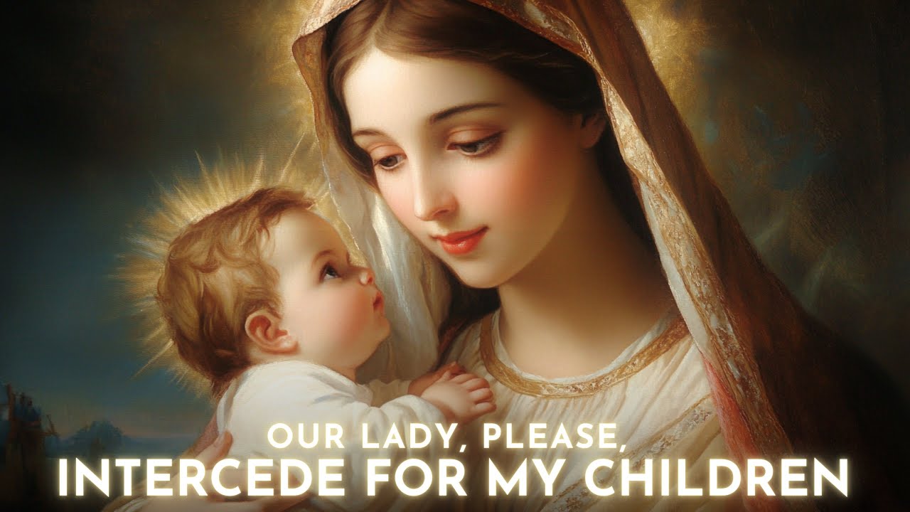A Powerful Prayer for My Children – Asking Our Lady’s Protection and Blessings.