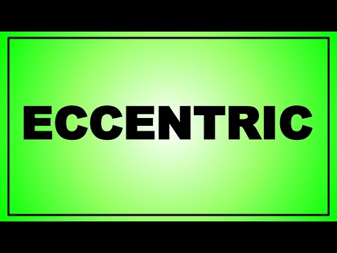 Eccentric Meaning | Pronunciation | Meaning in Hindi | Use | Synonyms | Antonyms