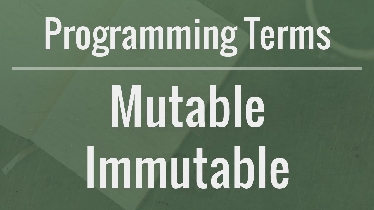 Programming Terms: Mutable vs Immutable