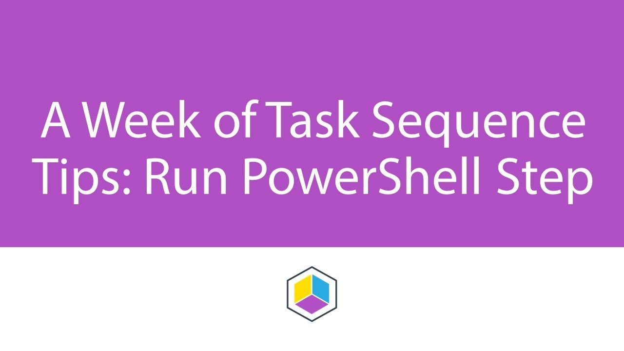 A Week of Task Sequence Tips - Day 7 - Run PowerShell Step