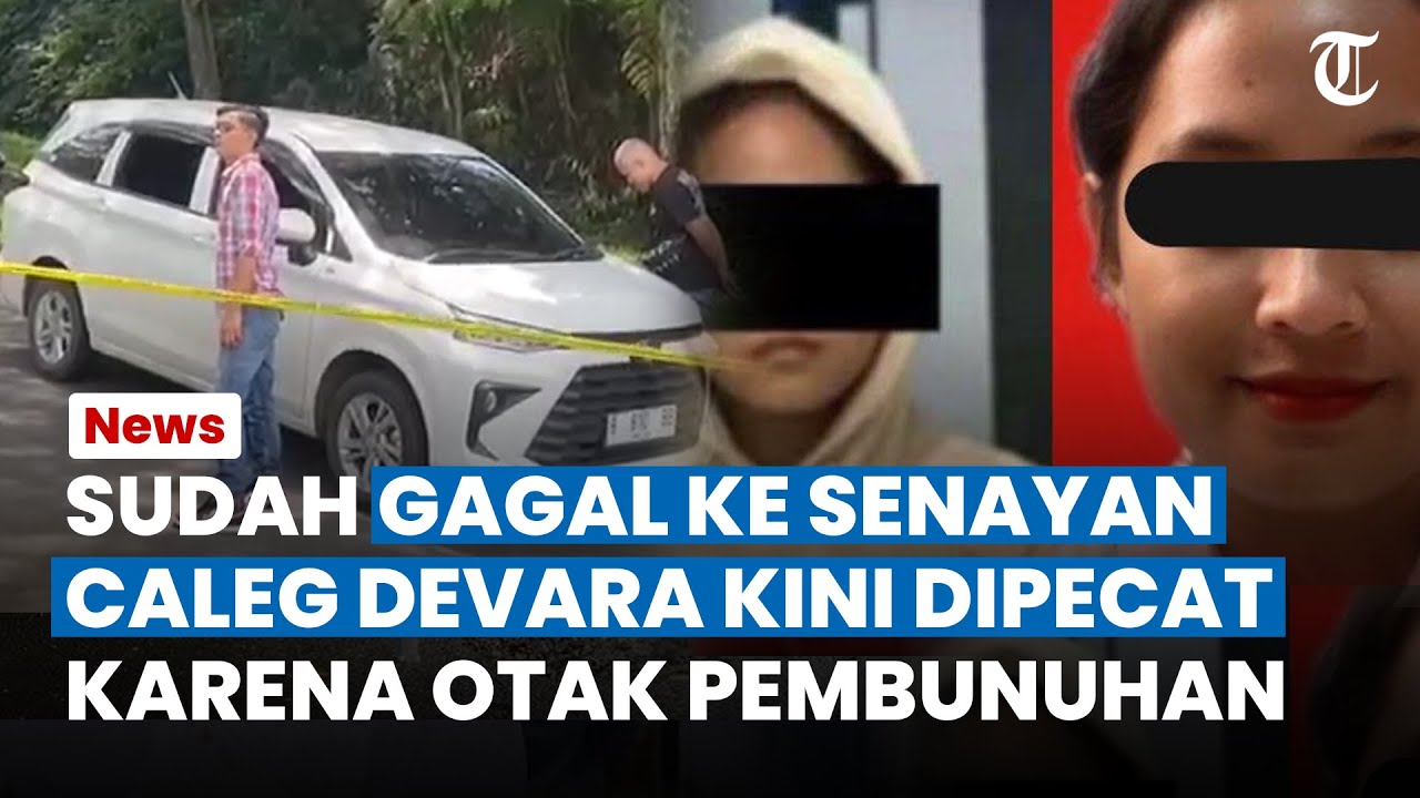 Jadi Otak Pembunuhan Wanita di Bukit Pelangi, Caleg Devara Putri Prananda Dipecat dari Partai ...