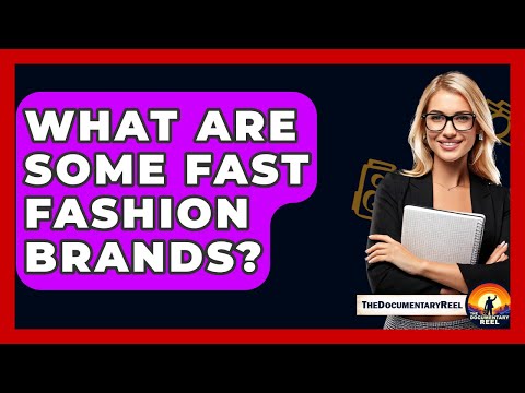 What Are Some Fast Fashion Brands? - The Documentary Reel
