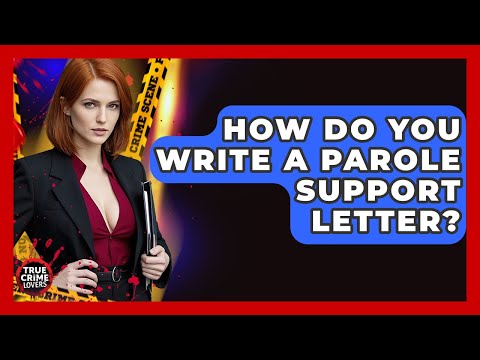 How Do You Write A Parole Support Letter? - True Crime Lovers