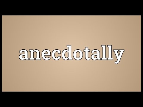 Anecdotally Meaning