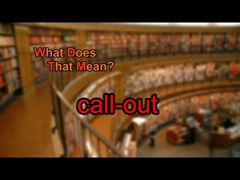 What does call-out mean?