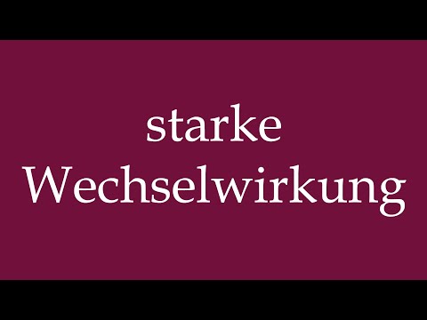 How to Pronounce ''starke Wechselwirkung'' (strong interaction) Correctly in German