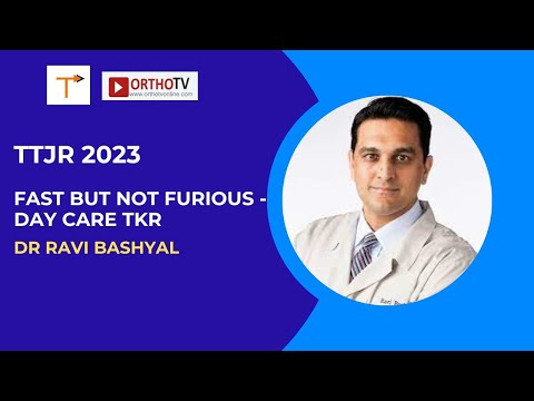 TTJR 2023 : Fast but not Furious - Day care TKR - Dr Ravi Bashyal