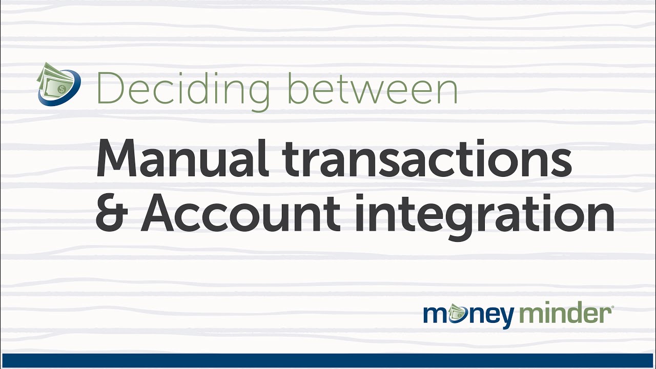 Deciding between Manual transactions & Account integration | MoneyMinder