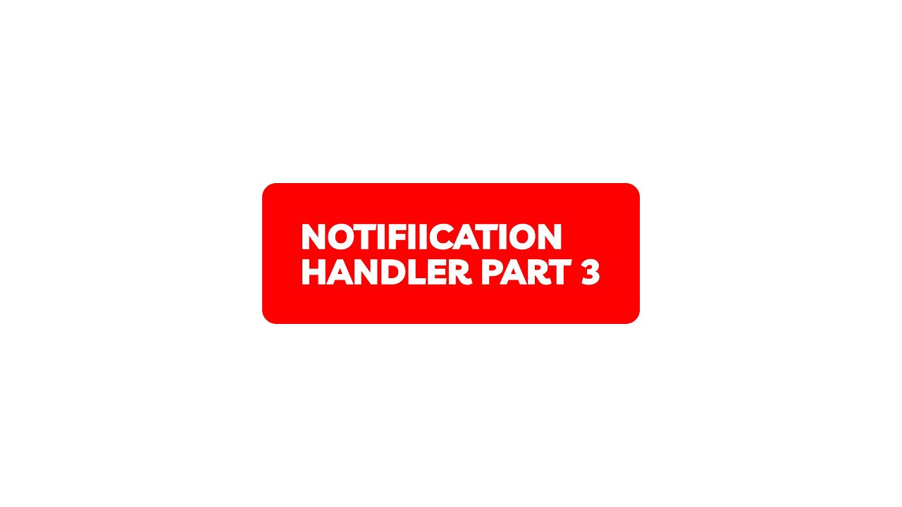 Notification handler Part 3