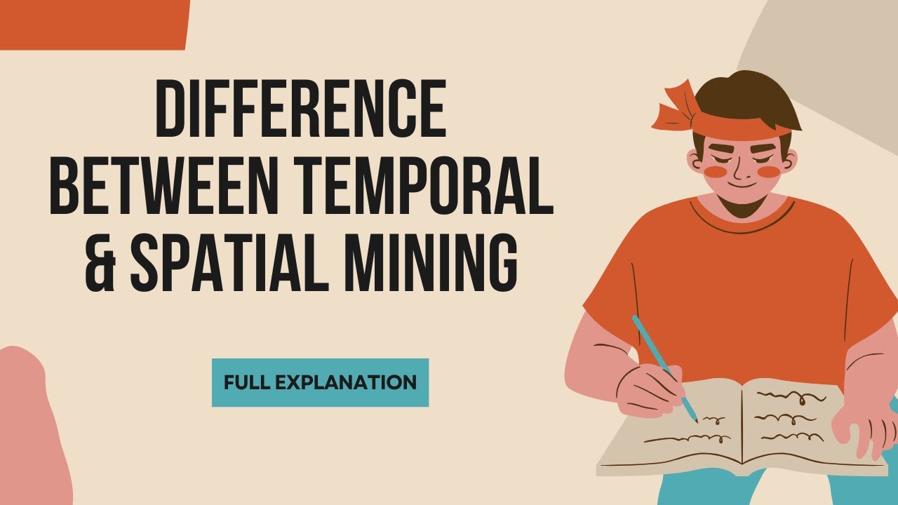Difference between Spatial Mining & Temporal Mining | Application and Techniques
