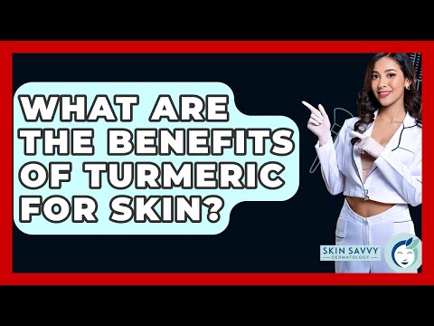What Are The Benefits Of Turmeric For Skin? - Skin Savvy Dermatology