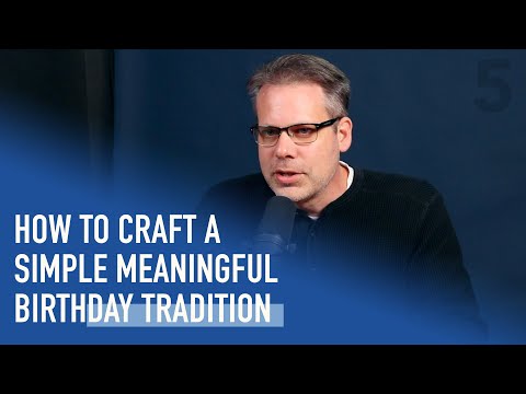 How to Craft a Simple, Meaningful Birthday Tradition | Ep. 91