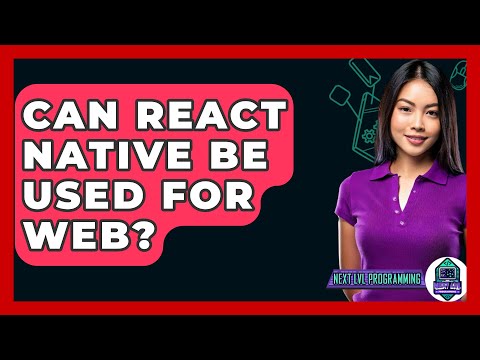 Can React Native Be Used For Web? - Next LVL Programming