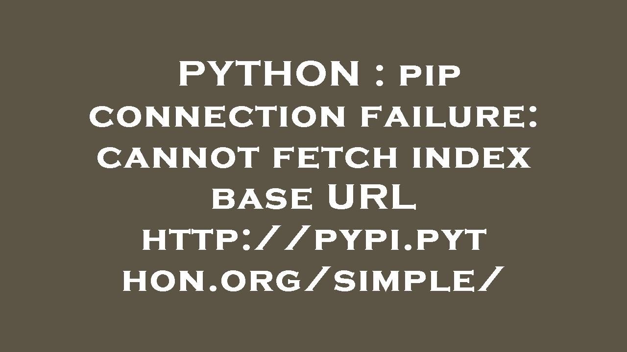 PYTHON : pip connection failure: cannot fetch index base URL http://pypi.python.org/simple/
