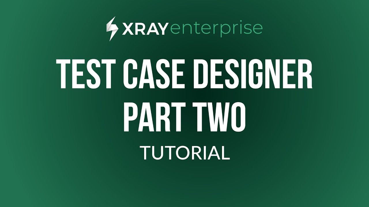 Xray Enterprise Test Case Designer tutorial - Part 2