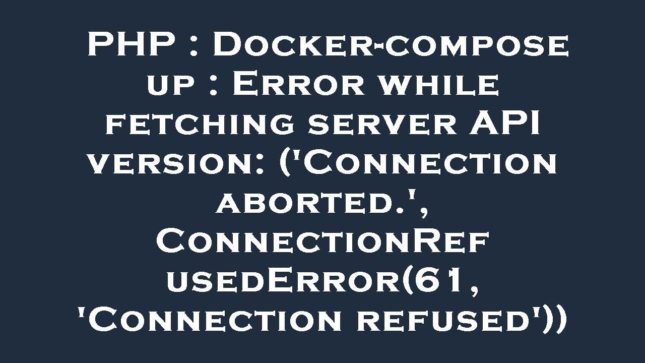 PHP : Docker-compose up : Error while fetching server API version: ('Connection aborted.', Connectio