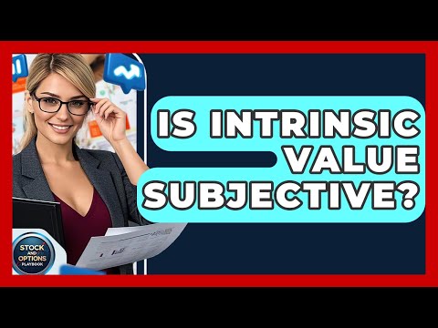 Is Intrinsic Value Subjective? - Stock and Options Playbook
