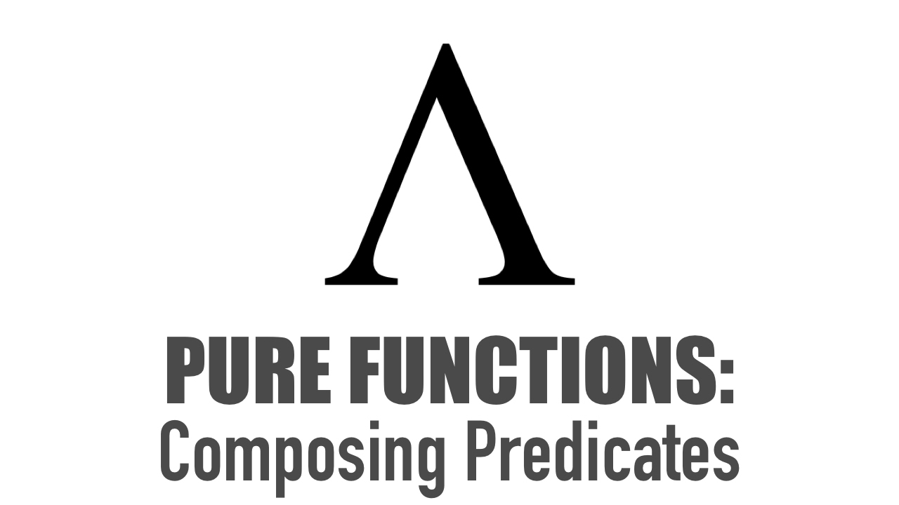 Pure Functions - Composing Predicates