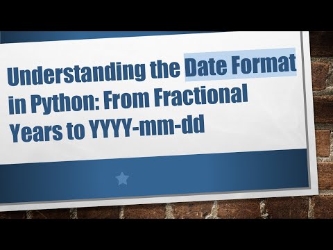Understanding the Date Format in Python: From Fractional Years to YYYY-mm-dd