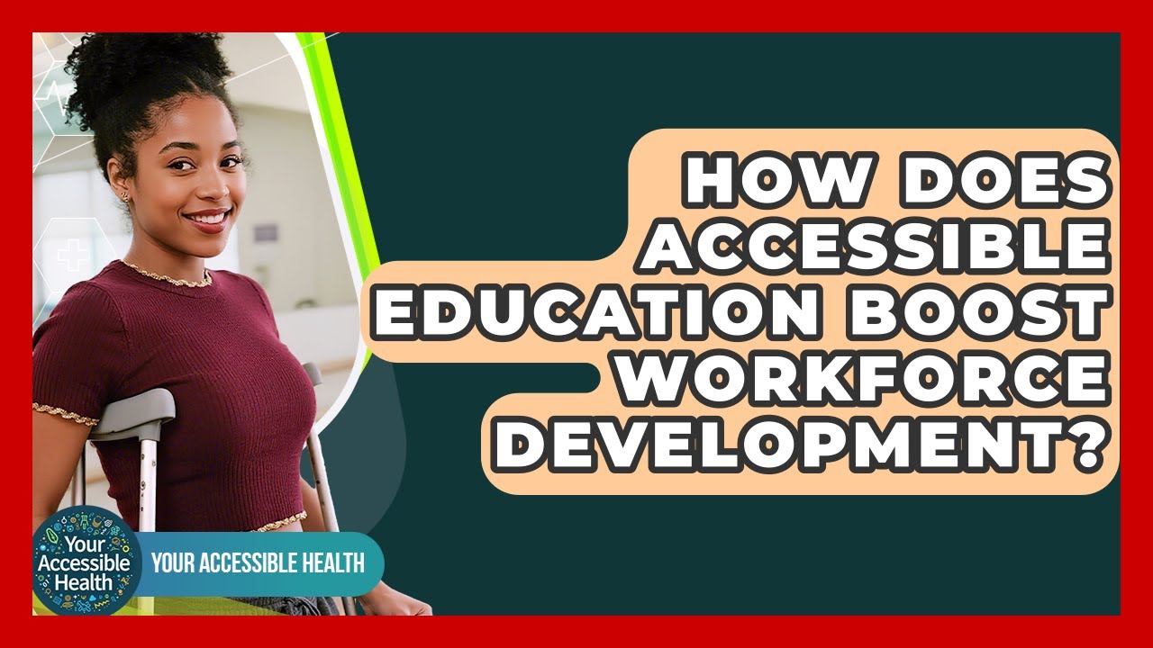 How Does Accessible Education Boost Workforce Development? - Your Accessible Health