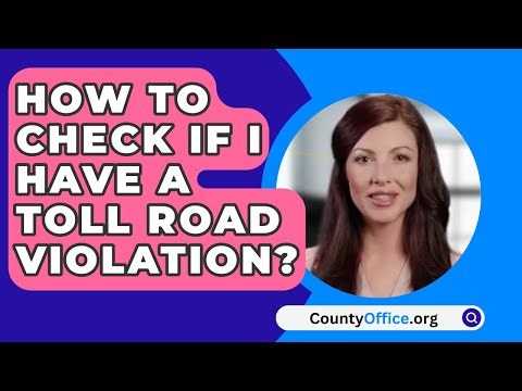 How To Check If I Have A Toll Road Violation? - CountyOffice.org