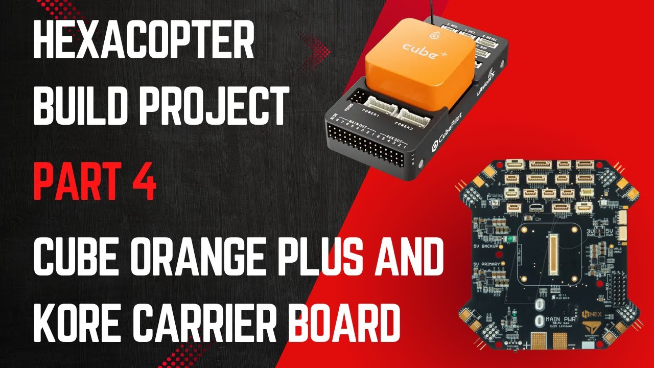 Hexacopter Drone Build Project – Part 4 Cube Orange Plus and Kore Carrier Board Initial Setup